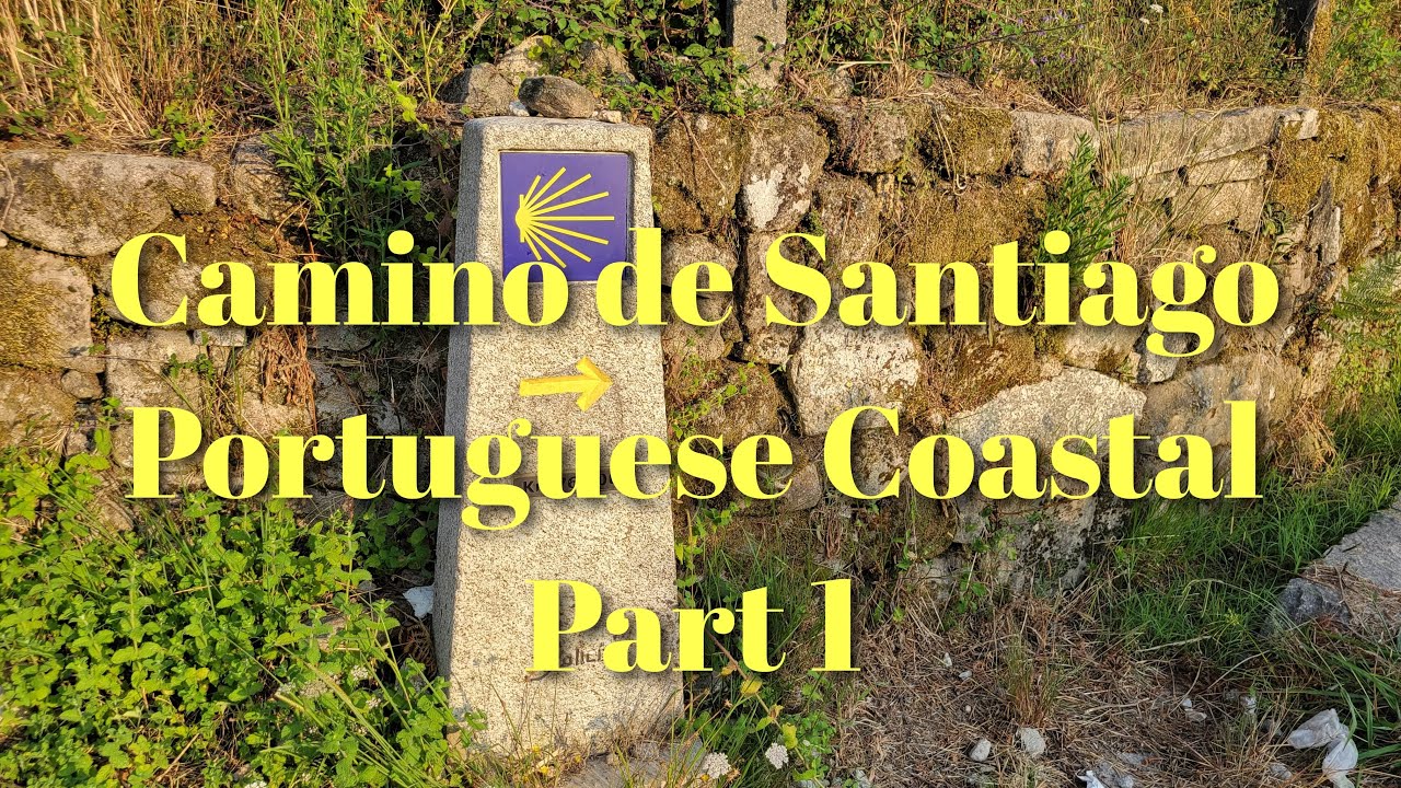 Camino De Santiago Portuguese Coastal Part 1 - YouTube