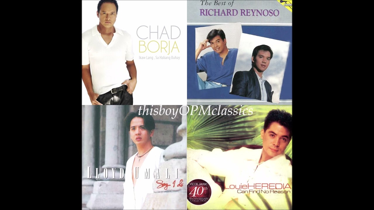 BEST OF OPM ~ CHAD BORJA / RICHARD REYNOSO / LLOYD UMALI / LOUIE ...