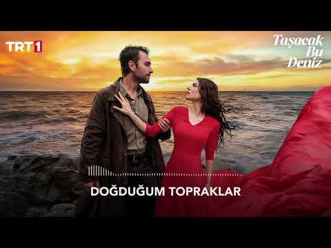 Doğduğum Topraklar 🎧 | Taşacak Bu Deniz Dizi Müziği