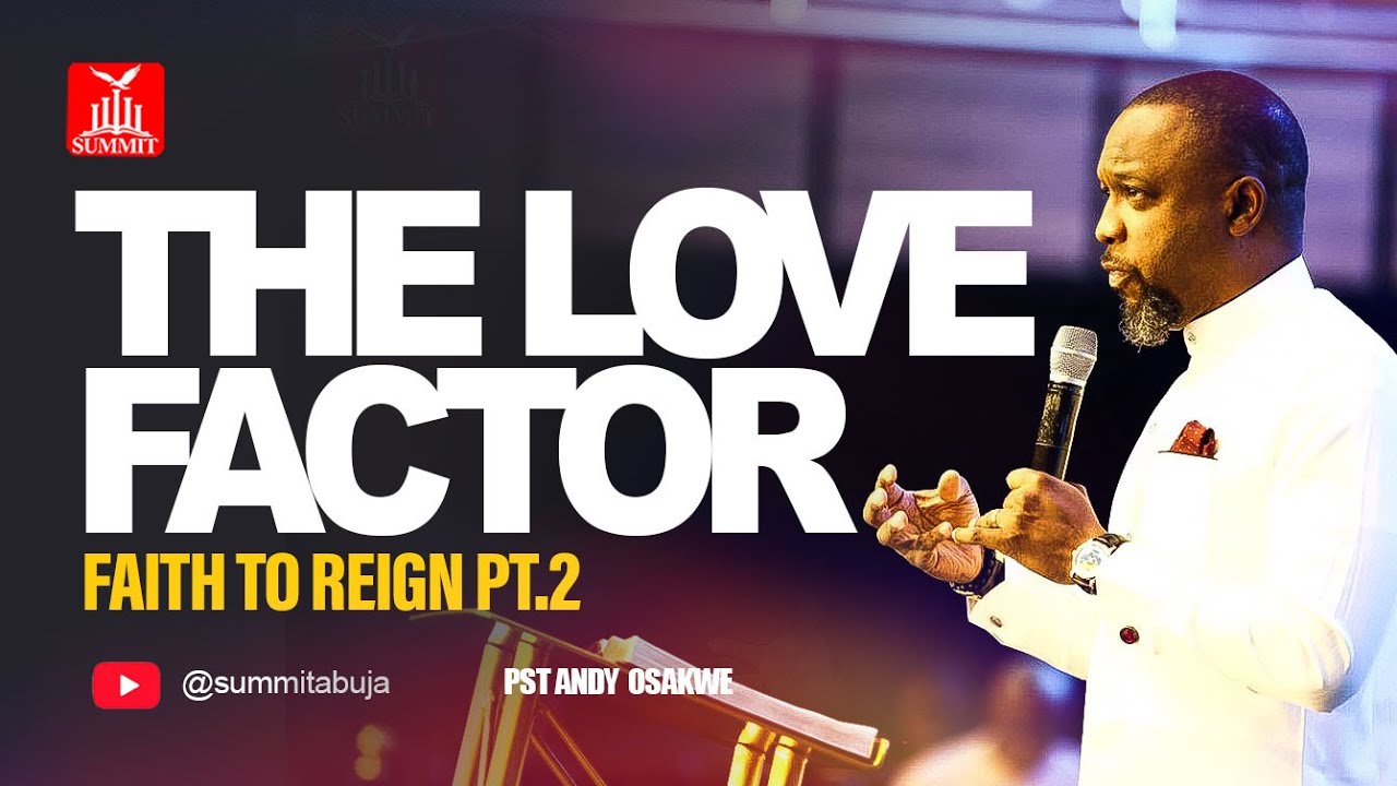 The Love Factor | Faith To Reign Pt. 2 | Dr. Andy Osakwe | Summit Bible ...