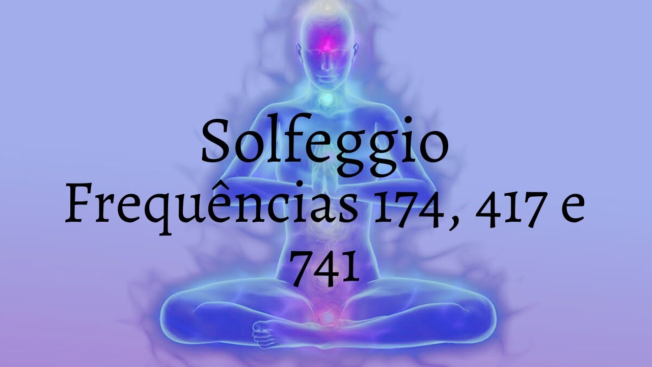 SOLFEGGIO - 174 Hz, 417 Hz e 741 Hz - PARA TRANSFORMAR E CURAR SUA VIDA ...