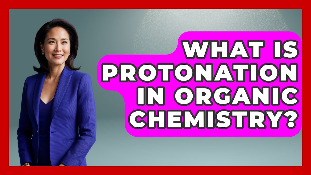 What Is Protonation In Organic Chemistry? - Chemistry For Everyone ...