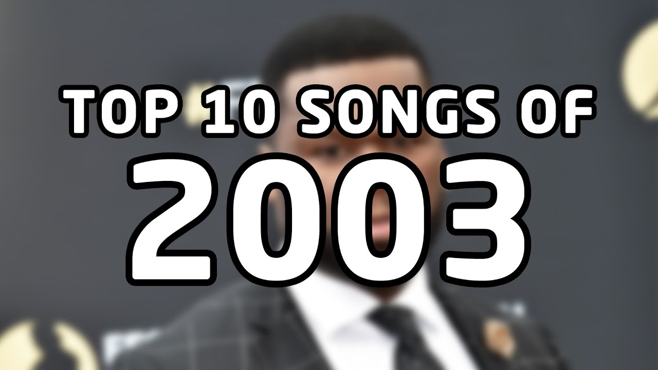 Top 10 songs of 2003 - YouTube