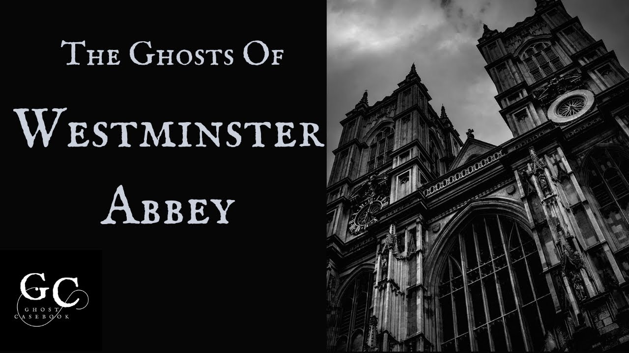 The Ghosts of Westminster Abbey, London: Regicide, WW1, Father ...