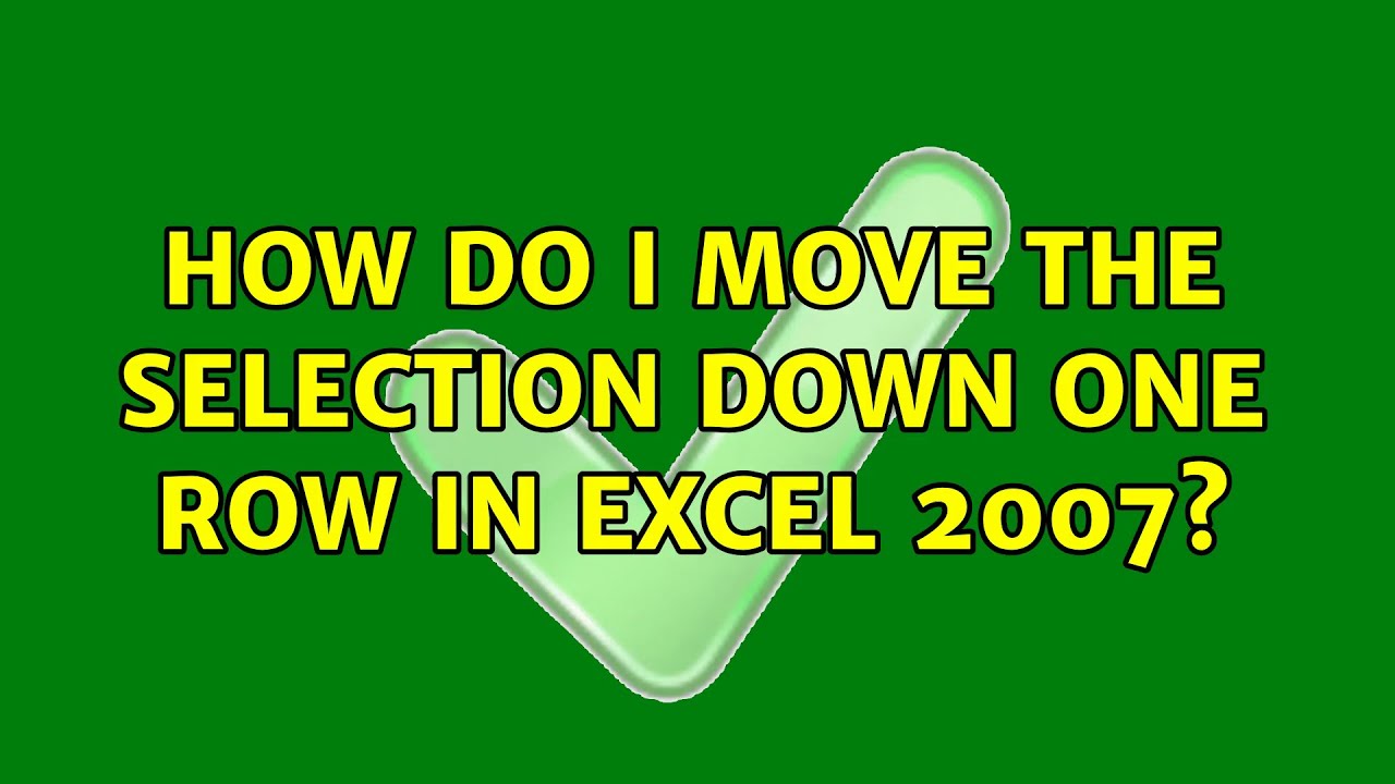 How Do I Move The Selection Down One Row In Excel 2007 4 Solutions How Do I Move The Selection Down One Row In Excel 2007 4 Solutions