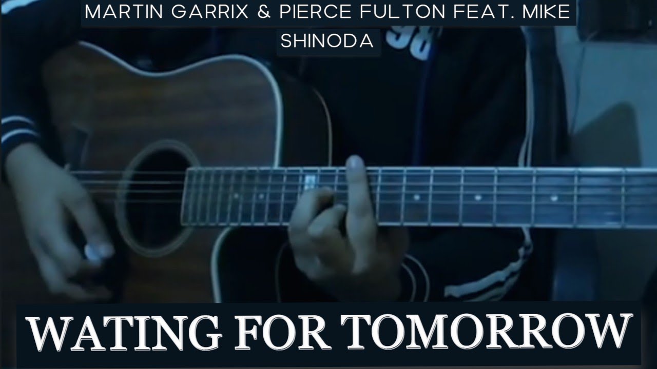 Waiting For Tomorrow - Martin Garrix & Pierce Fulton feat. Mike Shinoda ...