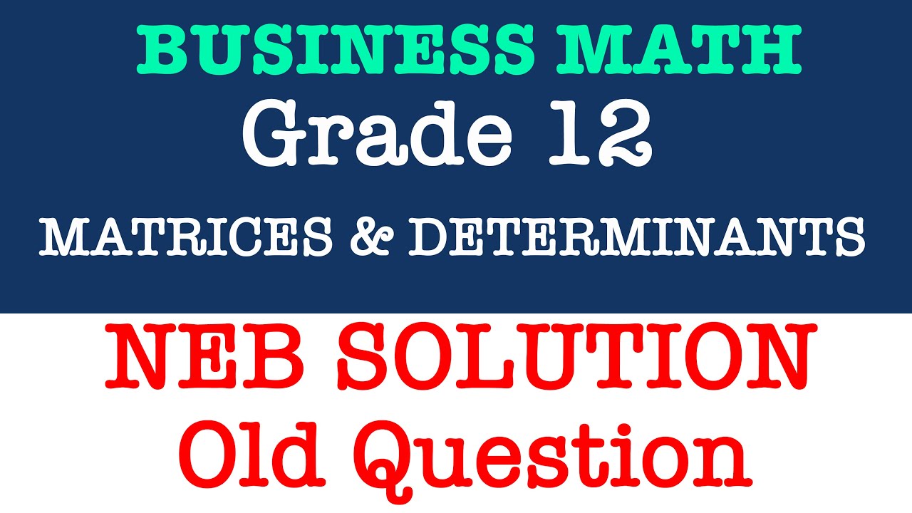 BUSINESS MATH CLASS 12 MATRICES & DETERMINANTS PART 1 OLD QUESTION ...