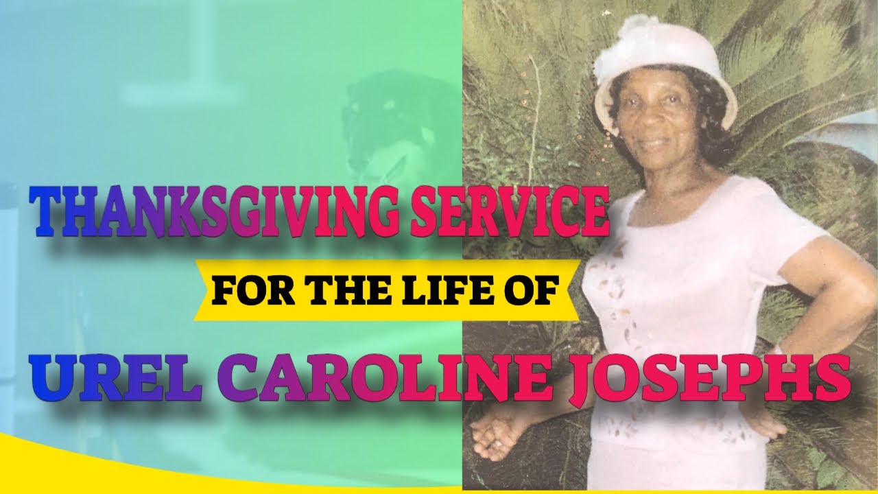 Thanksgiving Service for Urel Caroline Josephs - YouTube