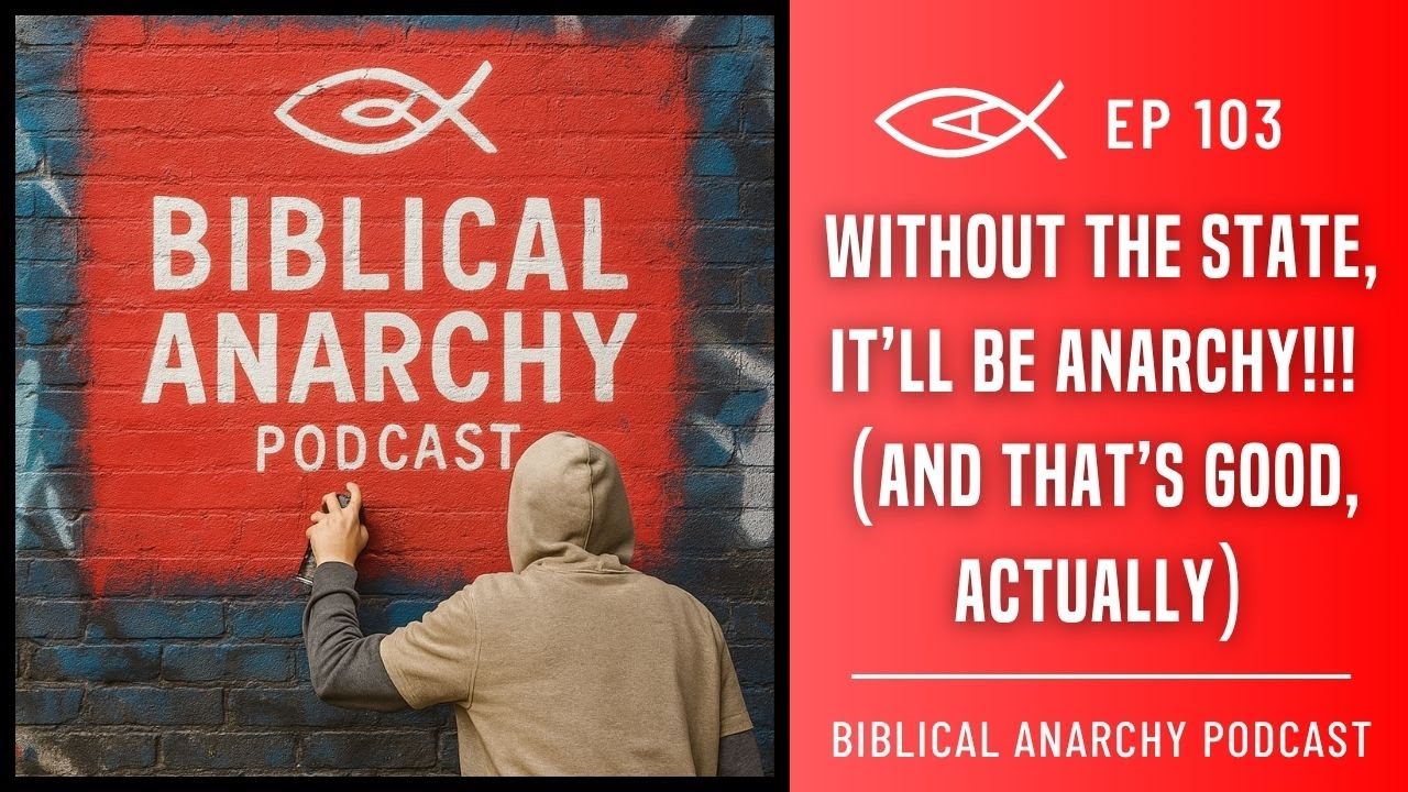 Ep. 103: Without the State, It'll Be Anarchy!! And That's a Good Thing ...