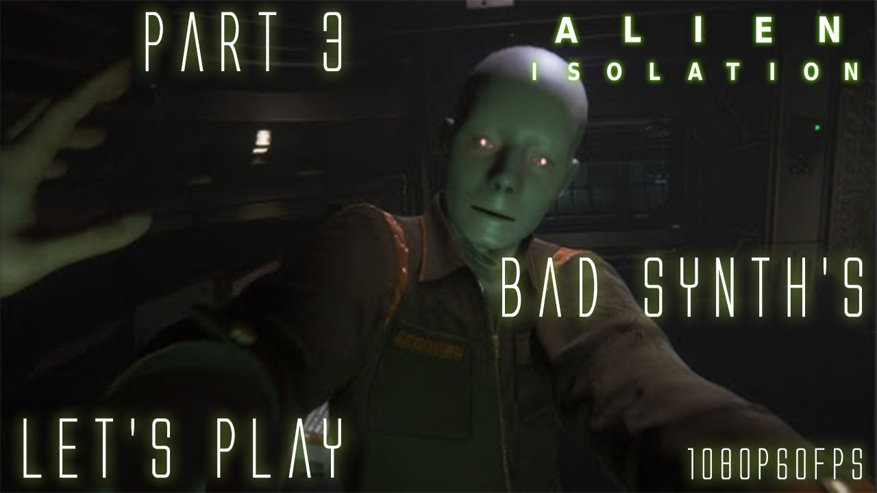 Bad Synth's | Alien Isolation | Part 3 | Let's Play | PC | 1080p60fps ...