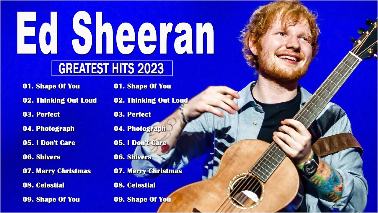 Ed Sheeran Greatest Hits - Ed Sheeran Best Songs 2023 - Ed Sheeran Full ...