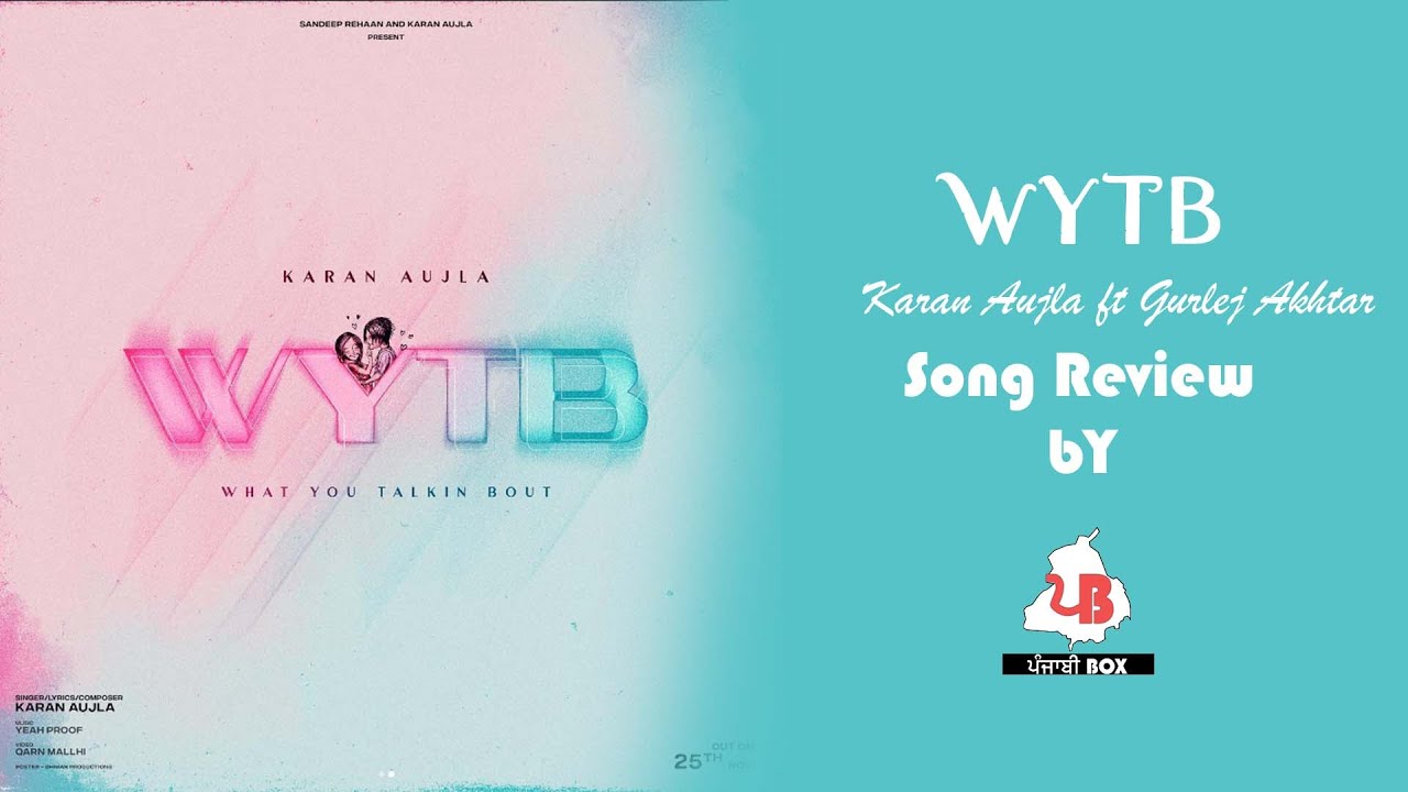WYTB Karan Aujla ft Gurlej Akhtar Song Review By Punjabi Box - YouTube