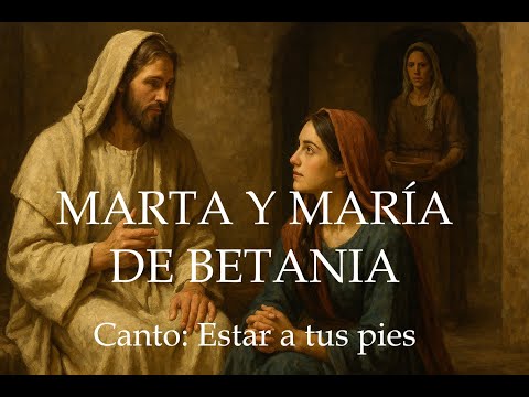 CANTO MARTA Y MARÍA - ESTAR A TUS PIES