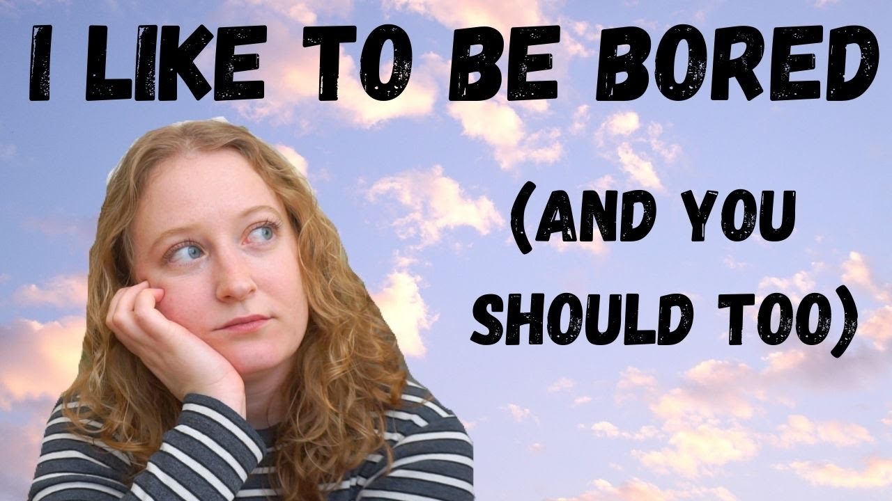 WHY IT'S GOOD TO BE BORED | Benefits of Boredom - YouTube