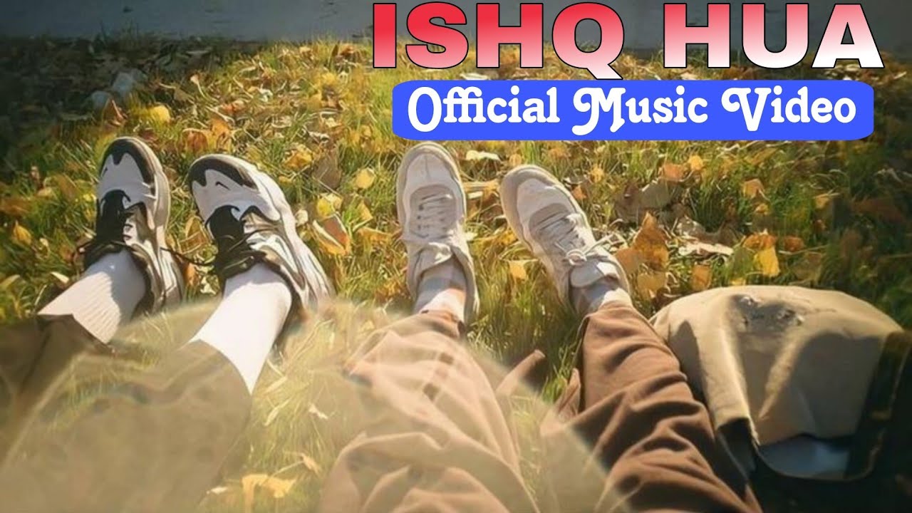 ISHQ HUA (OFFICIAL MUSIC VIDEO)| EMON HAZARIKA | E H MUSIC - YouTube