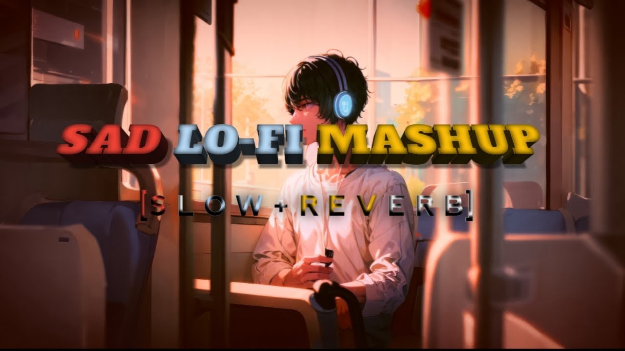 sad nonstop mashup lo-fi [SLOW+REVERB] mood off lofi song|fill the ...