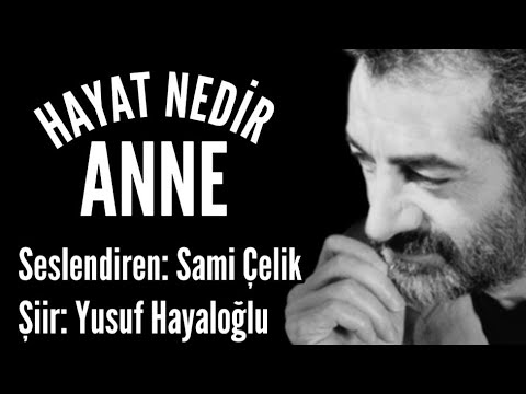 HAYAT NEDİR ANNE - Yusuf Hayaloğlu - Seslendiren: Sami Çelik -  Müzik: Mustafa Kabak