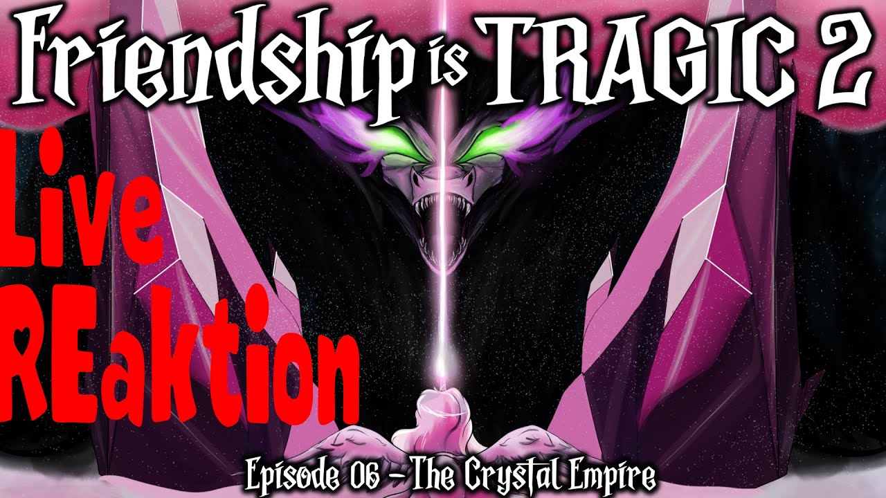 Live Reaktion: Friendship is Tragic 2: Ep06 - The Crystal Empire - YouTube