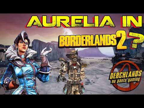 Aurelia in Borderlands 2?  Ideas to mod her in to Borderlands 2!!!