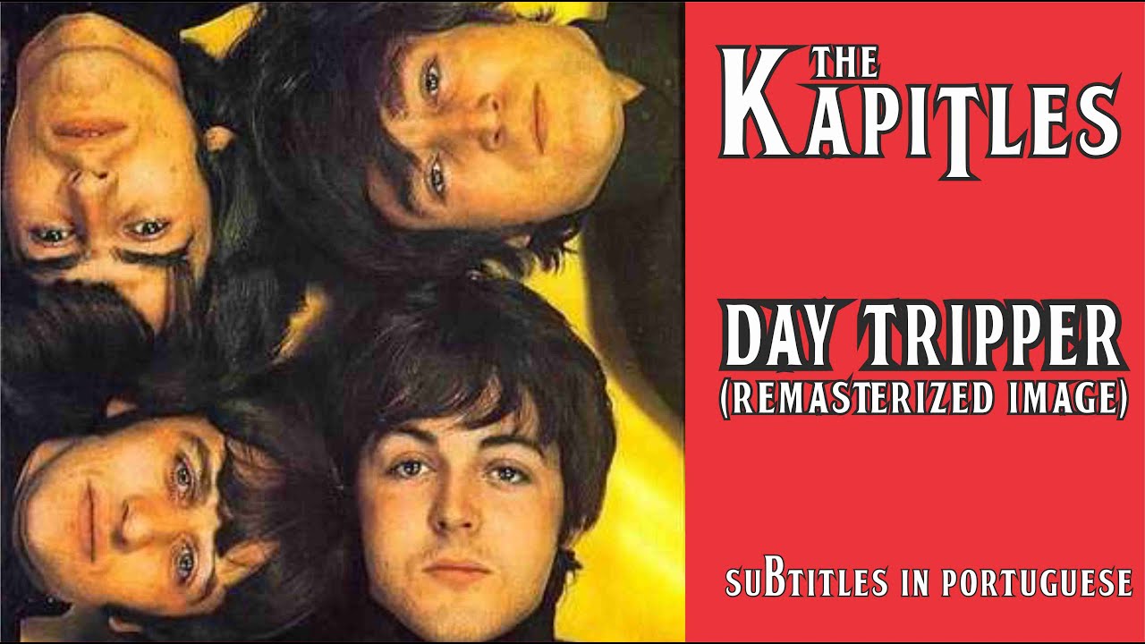 DAY TRIPPER (REMASTERIZED A. I. IMAGE) - YouTube