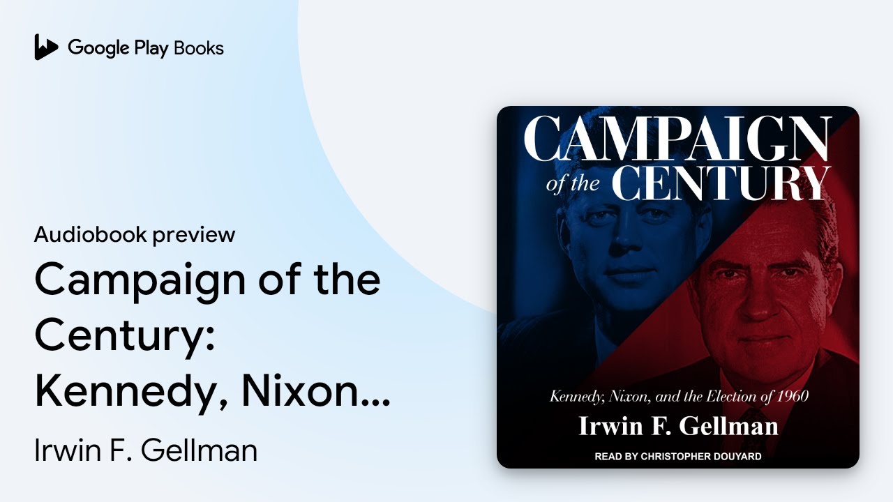 Campaign of the Century: Kennedy, Nixon, and… by Irwin F. Gellman ...