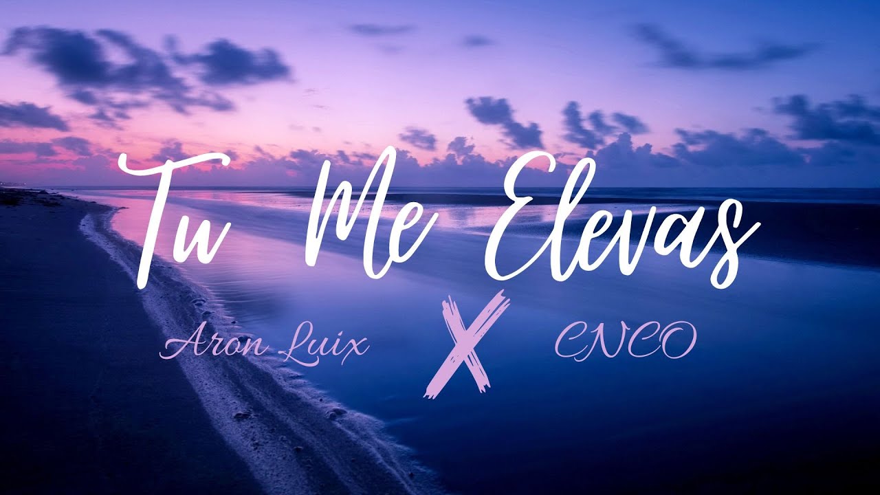 Aron Luix, CNCO - Tu Me Elevas (Letra/Lyrics) - YouTube
