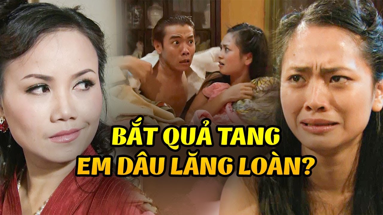 Chị dâu ĐẮC Ý khi bắt quả tang em dâu lăng loàn NGOẠI TÌNH và cái kết ...