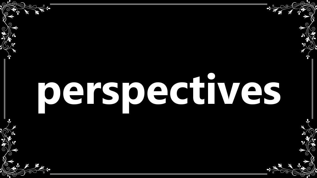 Perspectives - Definition and How To Pronounce - YouTube
