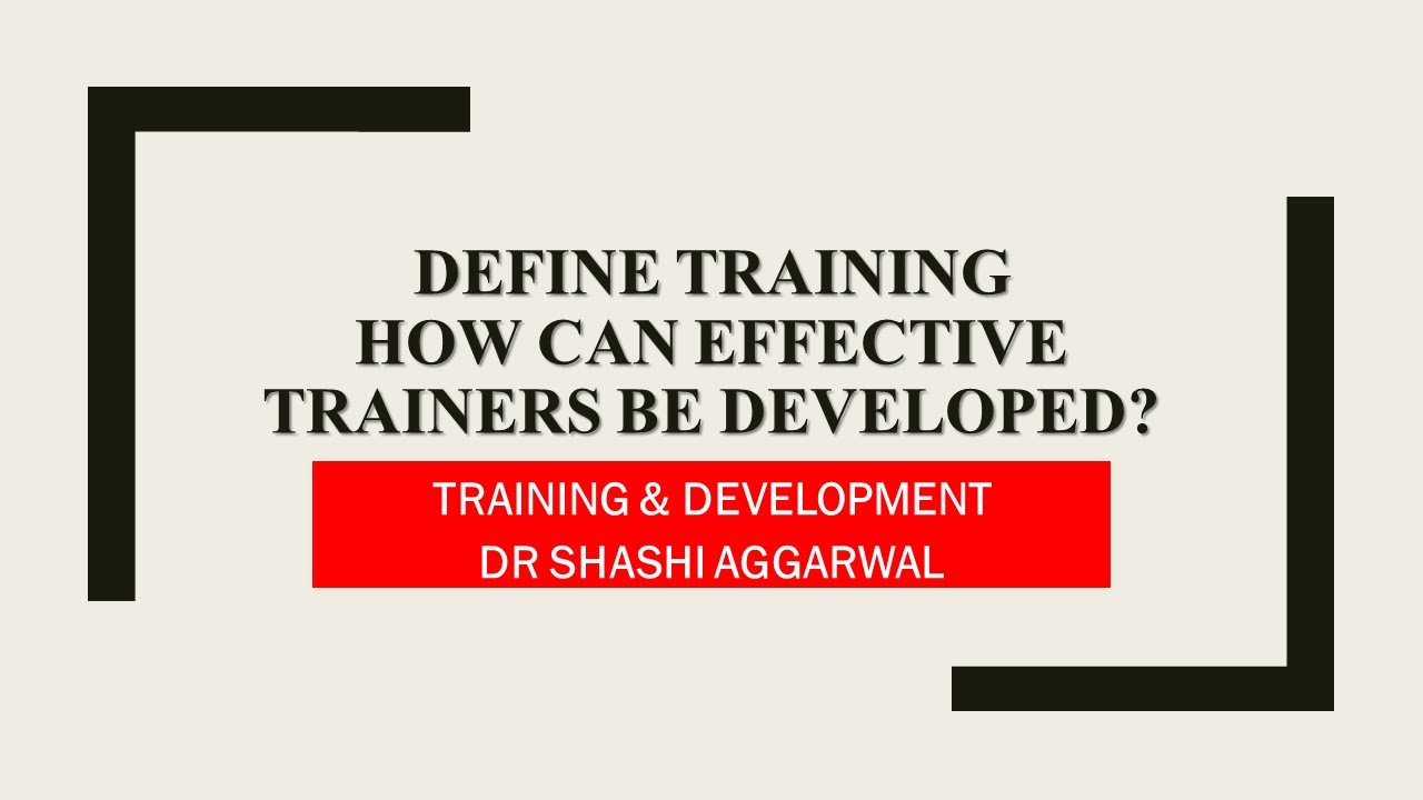 HOW CAN EFFECTIVE TRAINERS BE DEVELOPED?/ DEFINITION OF TRAINING ...
