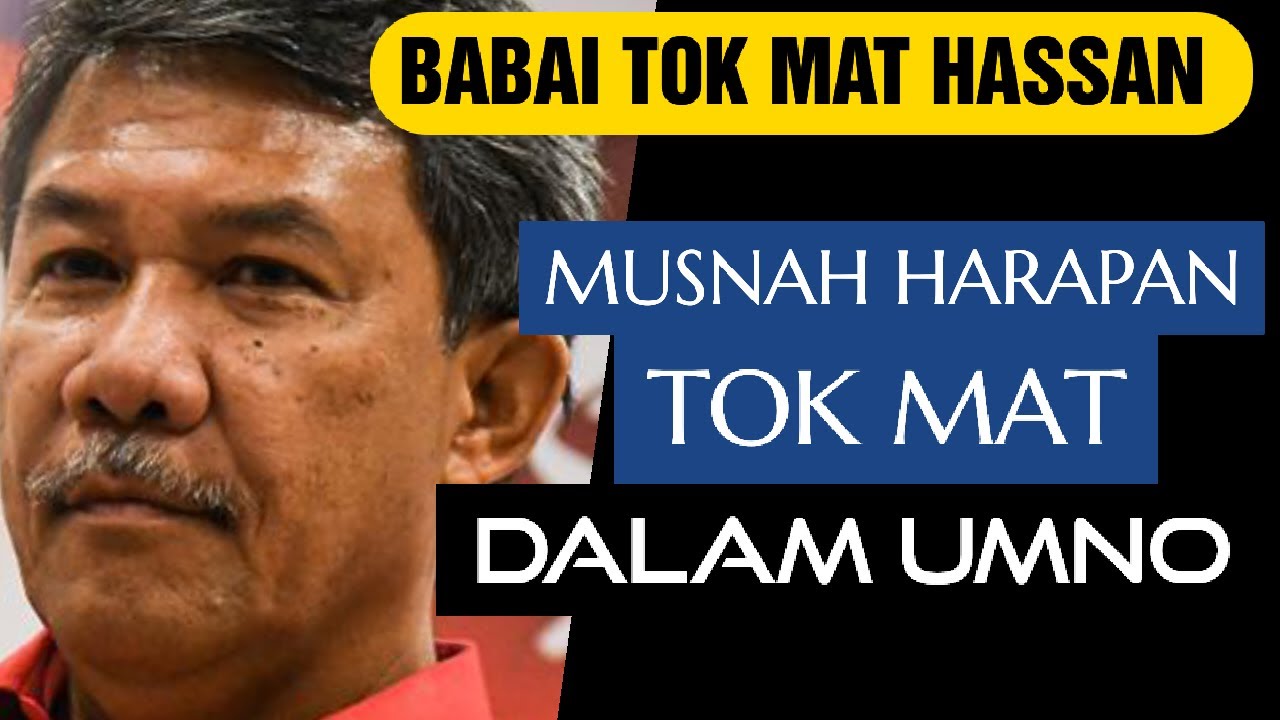 BABAI TOK MAT HASSAN!! HANCUR HARAPAN TOK MAT DALAM UMNO - YouTube