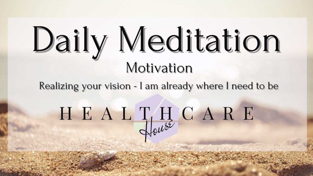 Motivation 5 - Realizing your vision - I am already where I need to be ...