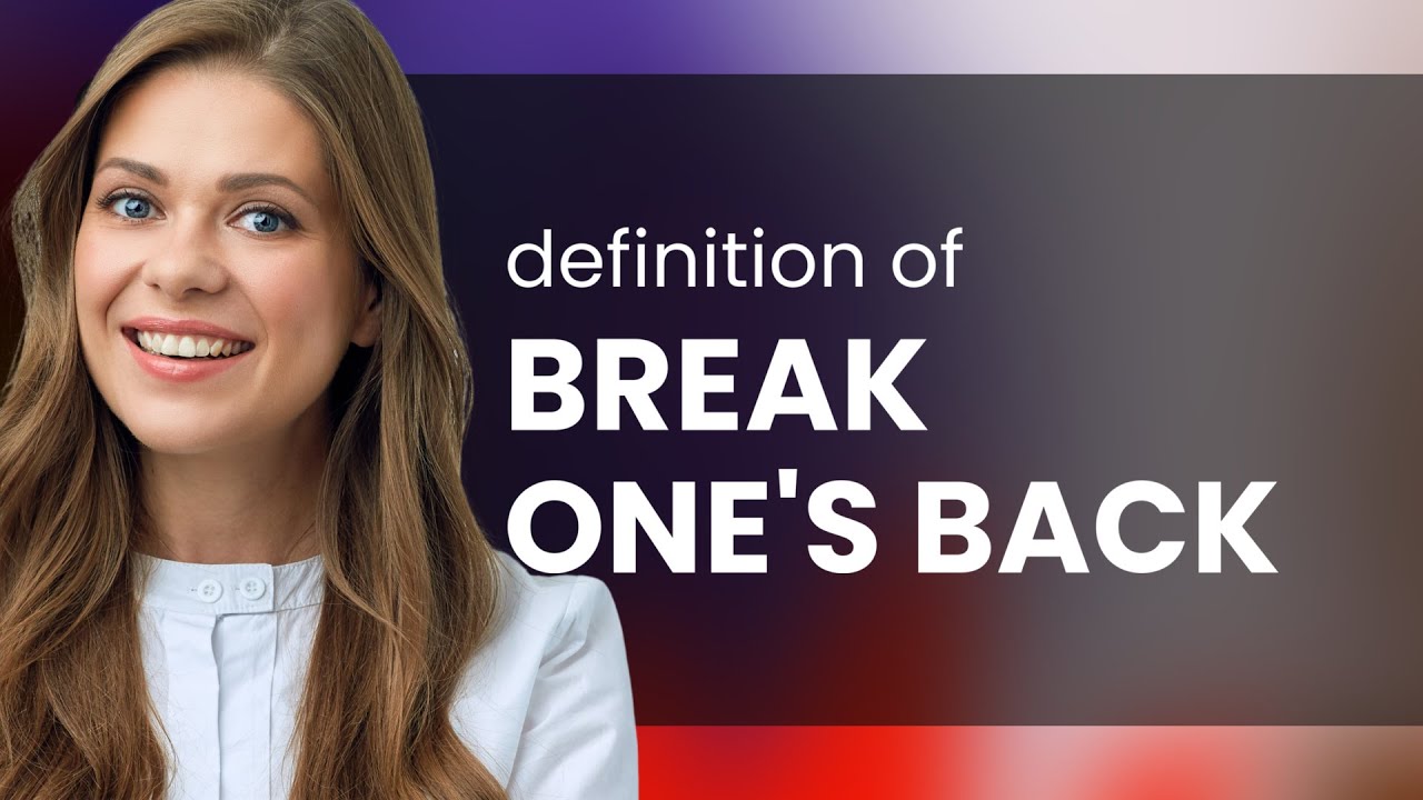 Break one's back • BREAK ONE'S BACK definition - YouTube