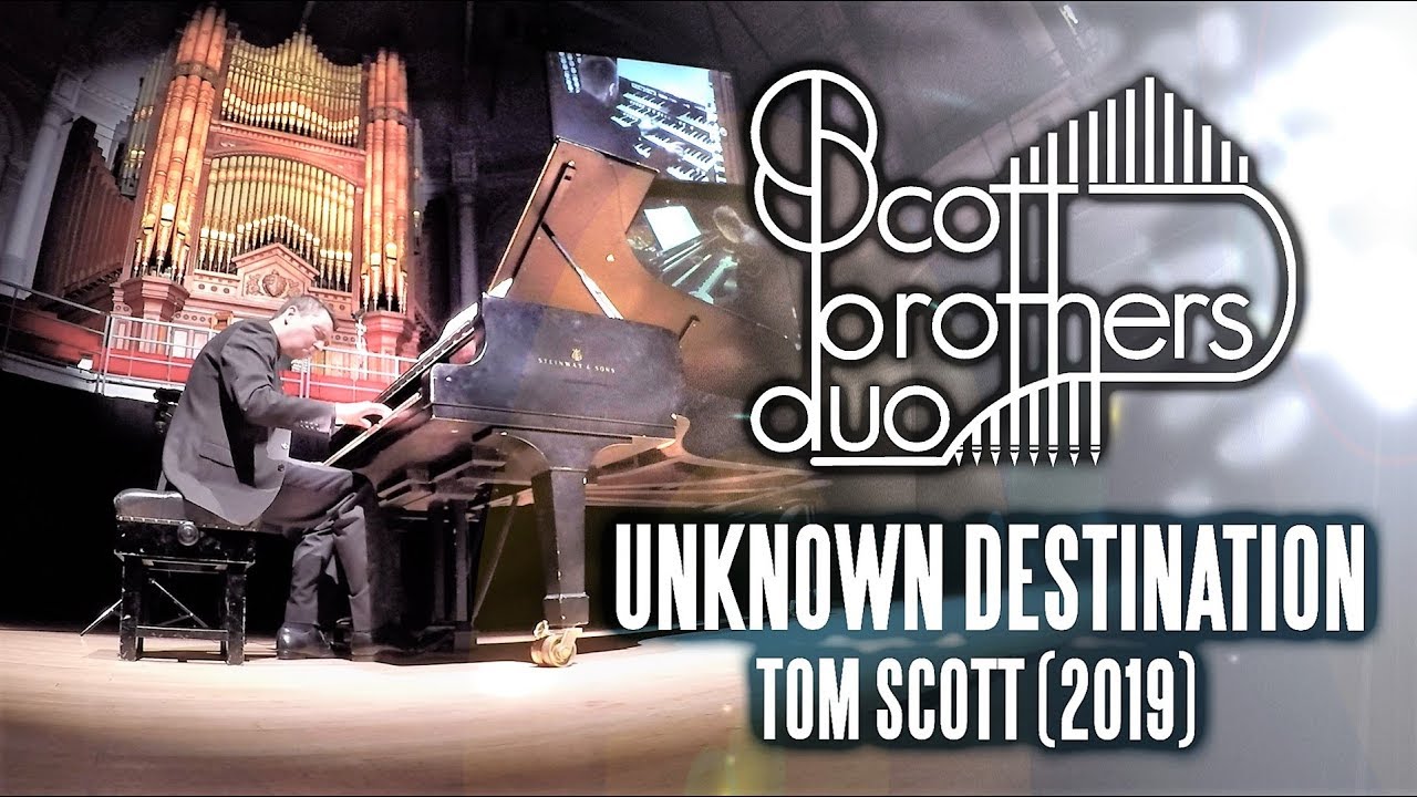 UNKNOWN DESTINATION (TOM SCOTT 2019) SCOTT BROTHERS DUO LIVE AT ...