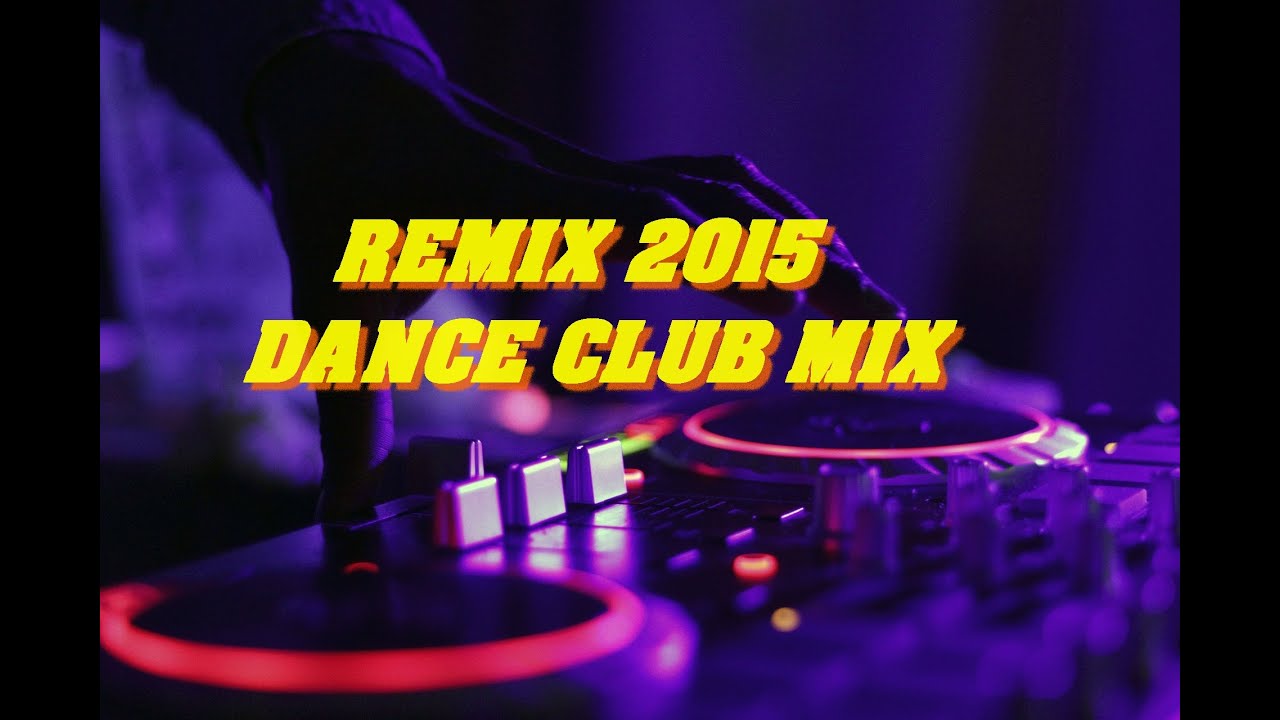 remix 2015 dance club mix - YouTube