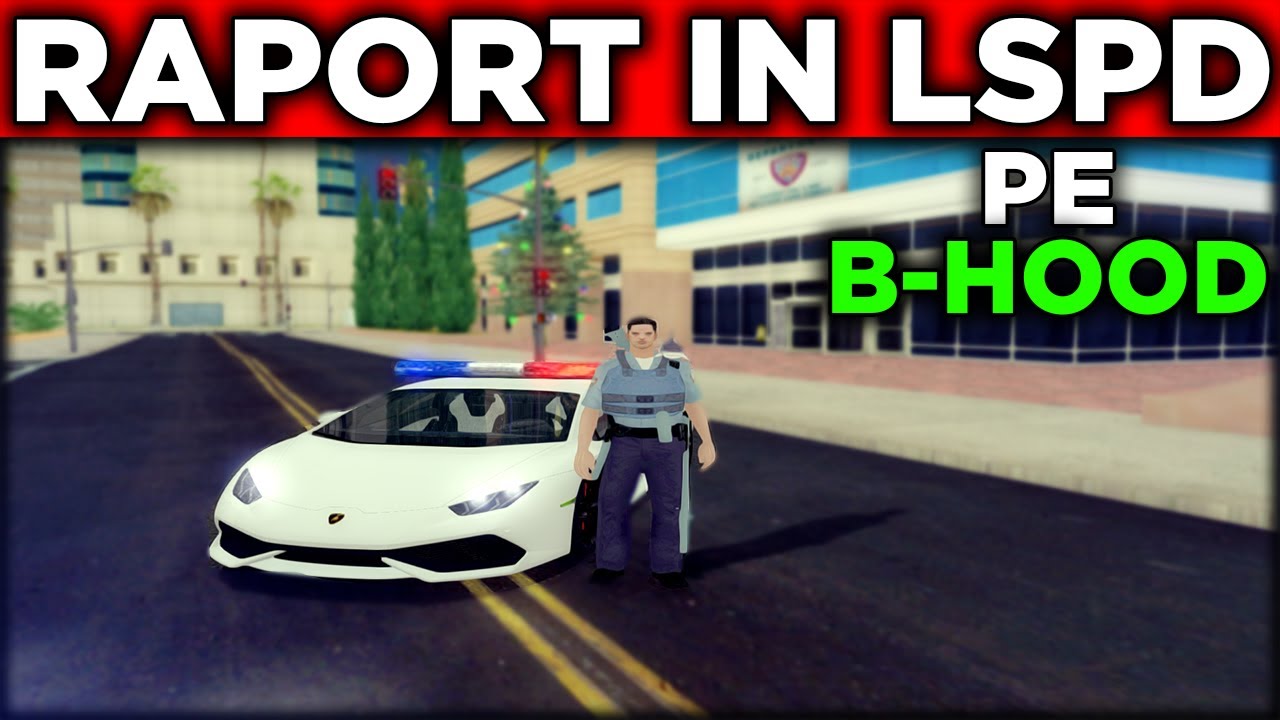 RAPORT IN LSPD PE B-HOOD! - YouTube