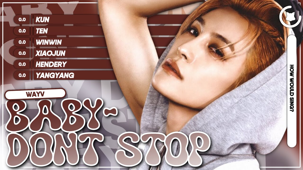 [Request #29] How Would WAYV sing Baby Don’t Stop? | Line Distribution ...