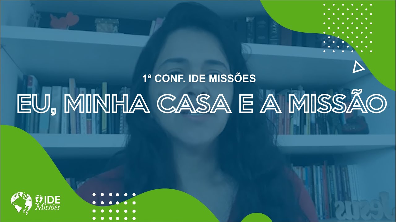 Eu, Minha Casa e a Missão - Pra. Edilaine | Conferência IDE Missões 2020 - YouTube