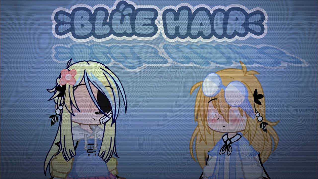 Blue hair //glmv - YouTube