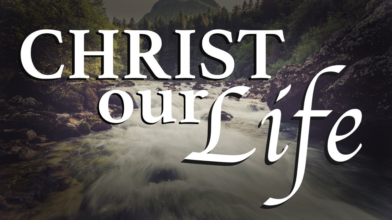 Christ Our Life - YouTube