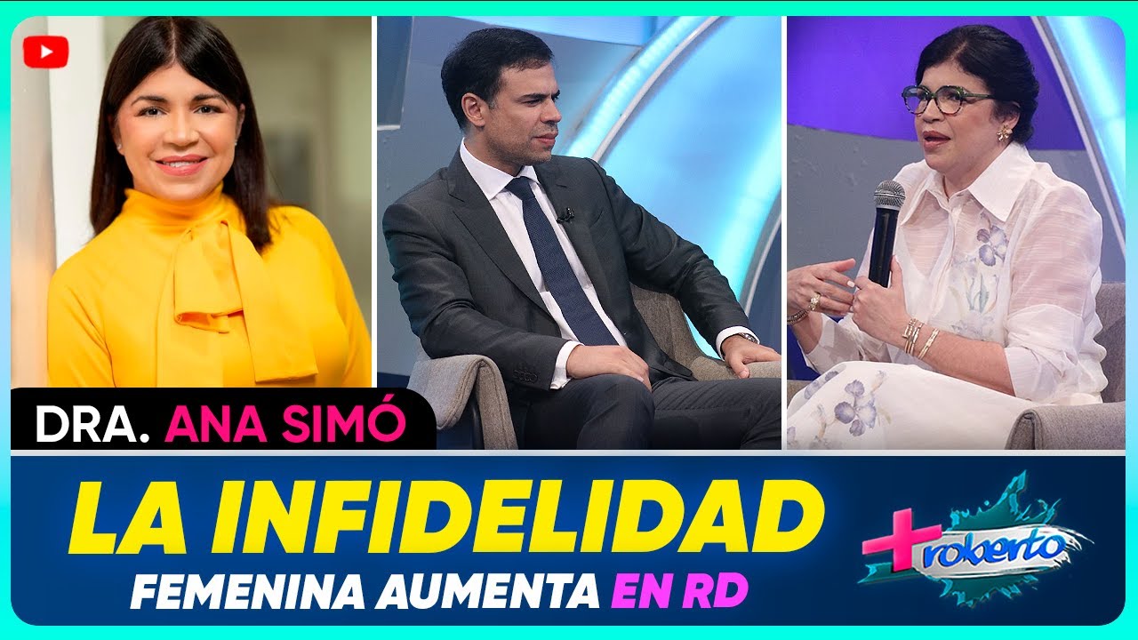 Dra. Ana Simó: "La infidelidad femenina en RD va en aumento" MAS ROBERTO - YouTube