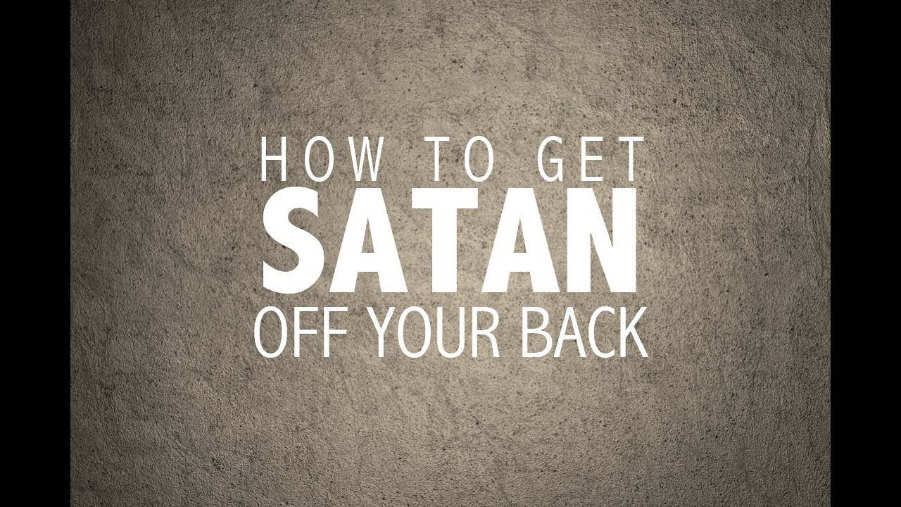 How to Get Satan Off Your Back - YouTube