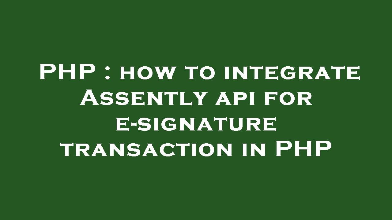 PHP : how to integrate Assently api for e-signature transaction in PHP ...