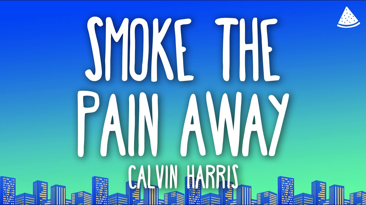 Calvin Harris - Smoke The Pain Away (Lyrics) - YouTube