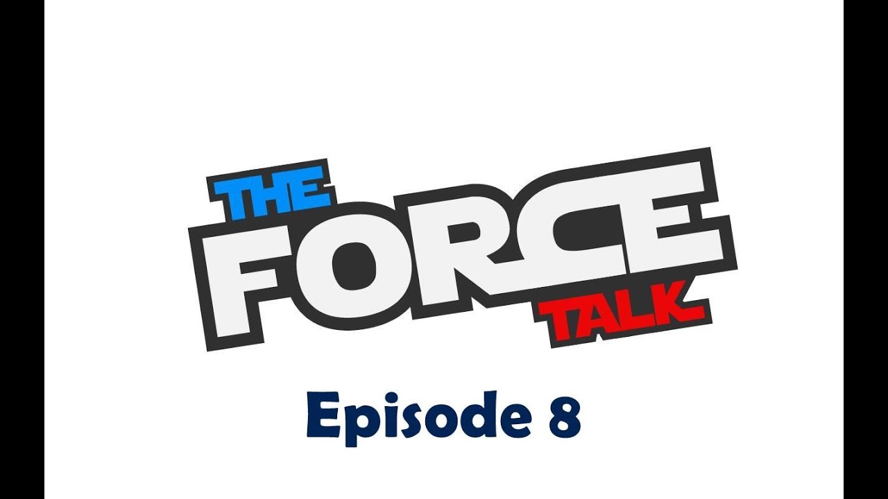 The Force Talk Podcast Episode #8 (12/12/15) - YouTube