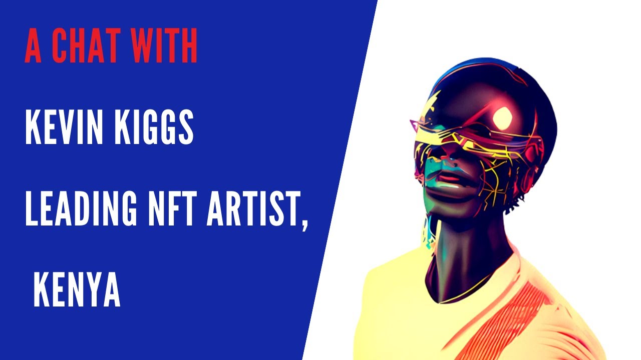A Chat with Leading NFT Kenyan Artist, Kevin Kiggs - YouTube