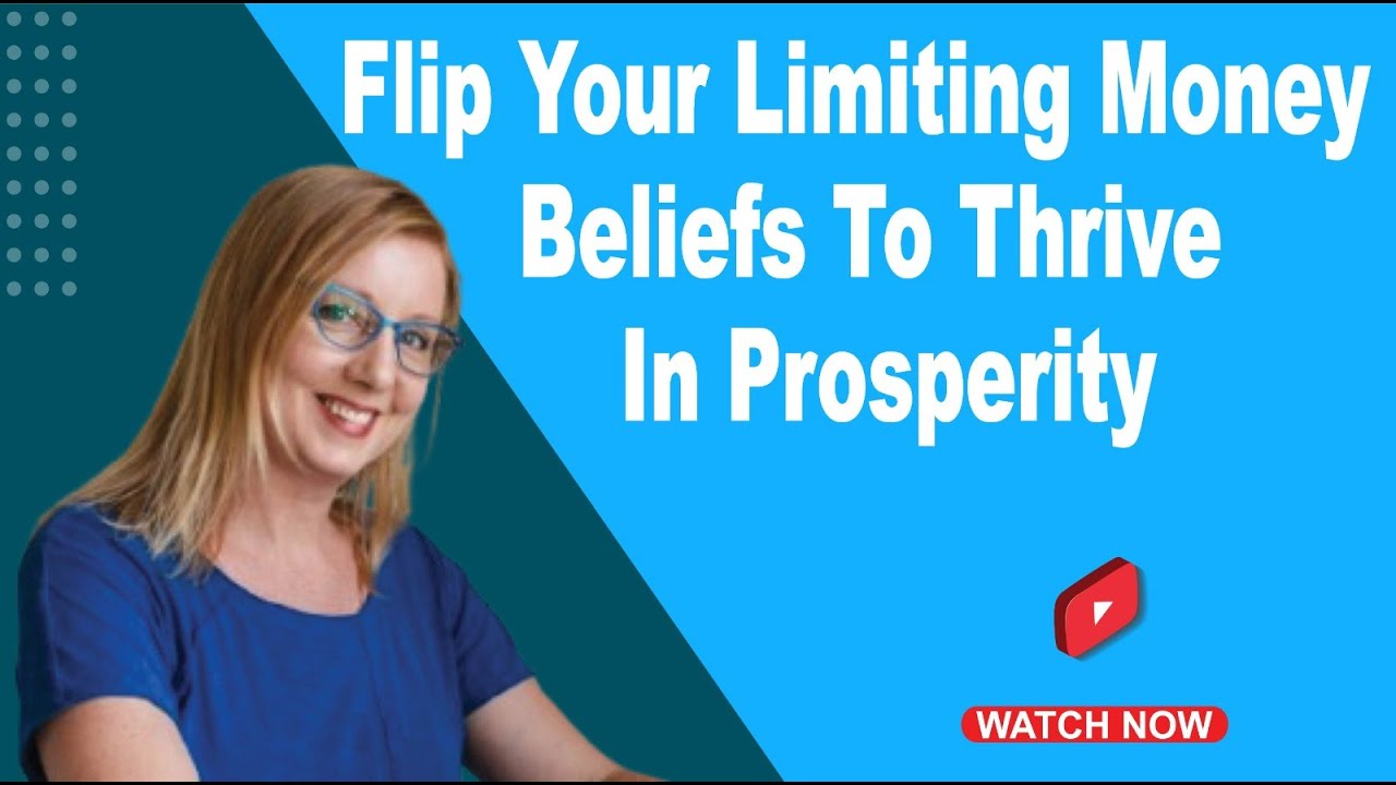Flip Your Limiting Money Beliefs To Thrive In Prosperity - YouTube