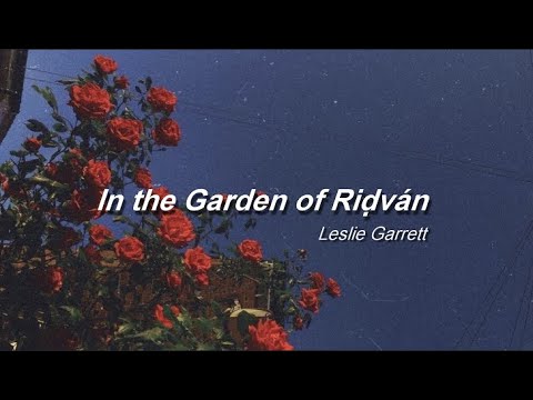 In the Garden of Riḍván 'Roses Roses'- Leslie Garrett l Lyrics - YouTube