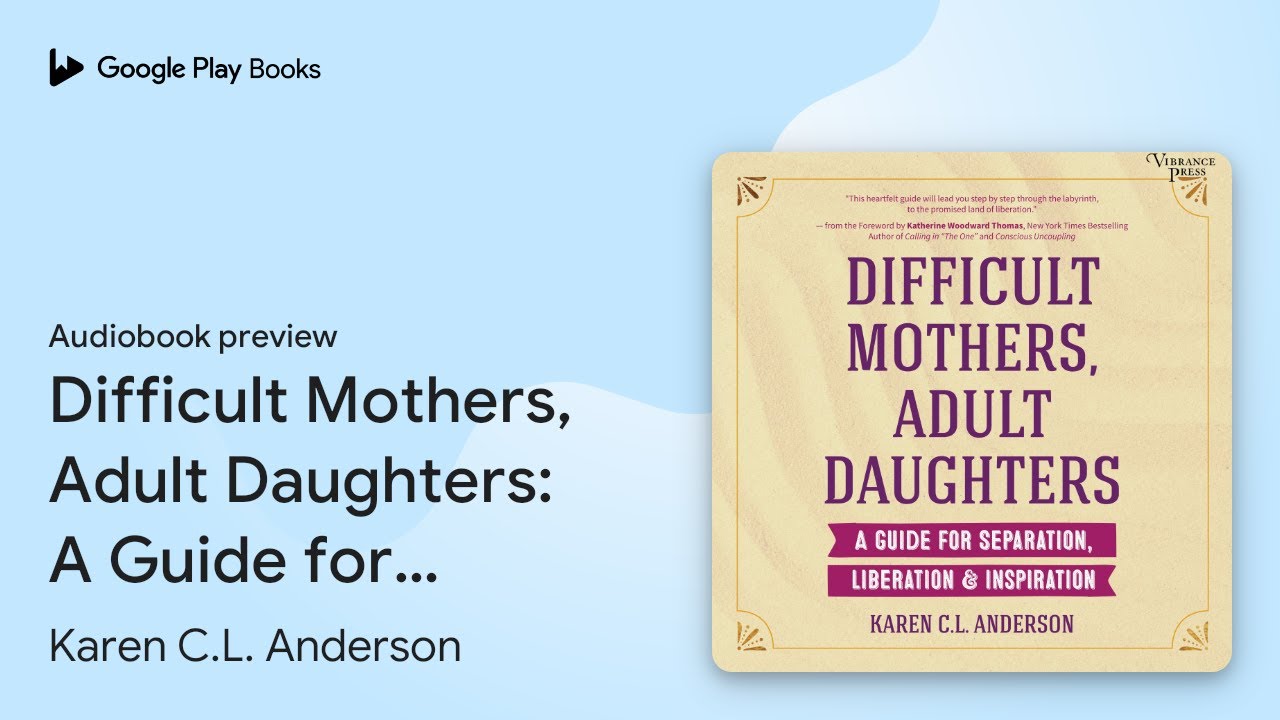 Difficult Mothers, Adult Daughters: A Guide for… by Karen C.L. Anderson ...