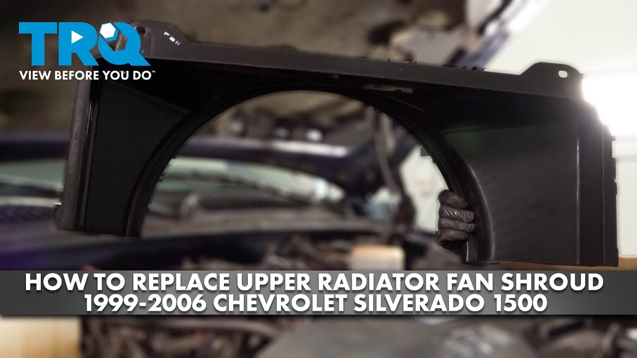 How to Replace Upper Radiator Fan Shroud 1999-2006 Chevrolet Silverado ...