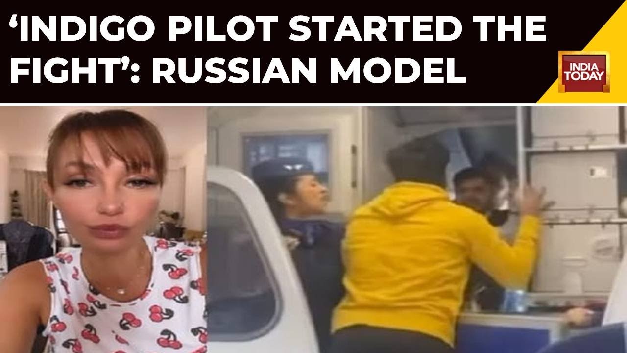 Indigo Passenger Hits Pilot Russian Model Says, 'Pilot Started It' | India Today - YouTube